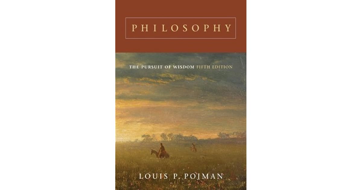 Philosophy: The Pursuit of Wisdom by Louis P. Pojman