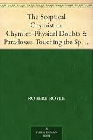 The Sceptical Chymist by Robert Boyle