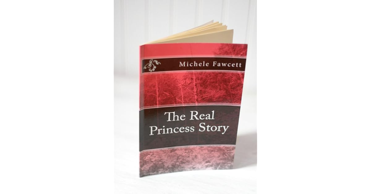 The Real Princess Story by Michele Fawcett