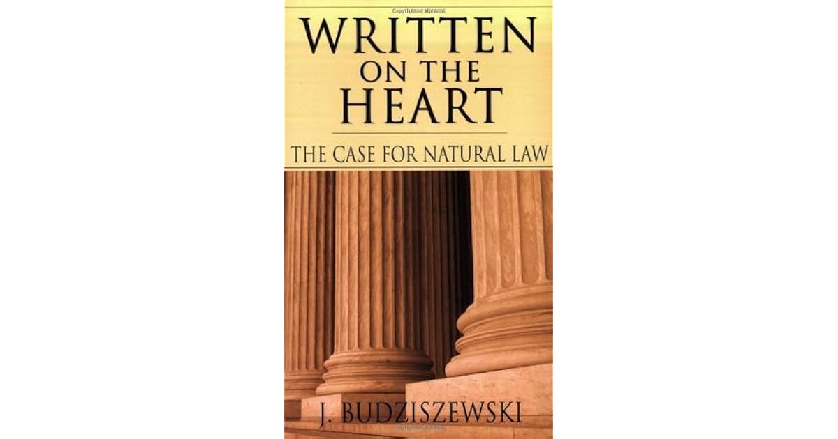 Written On The Heart The Case For Natural Law By J Budziszewski written-on-the-heart-the-case-for-natural-law-by-j-budziszewski