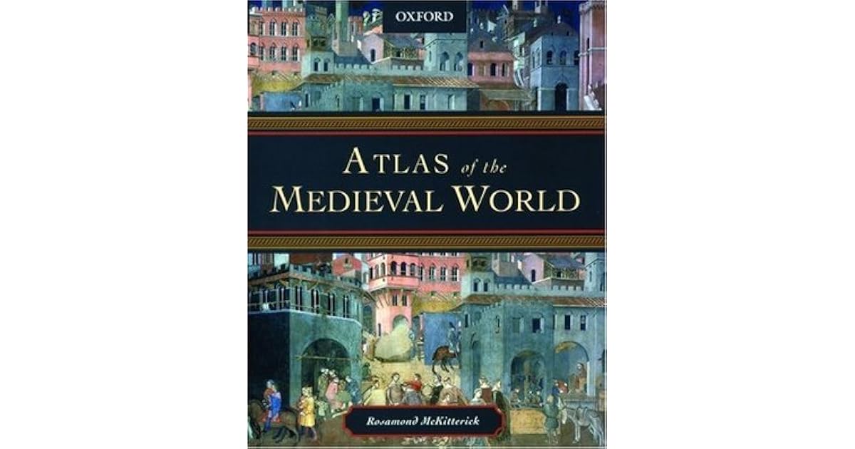 Atlas of the Medieval World by Rosamond McKitterick