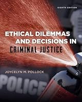 Ethical Dilemmas and Decisions in Criminal Justice by Joycelyn M. Pollock