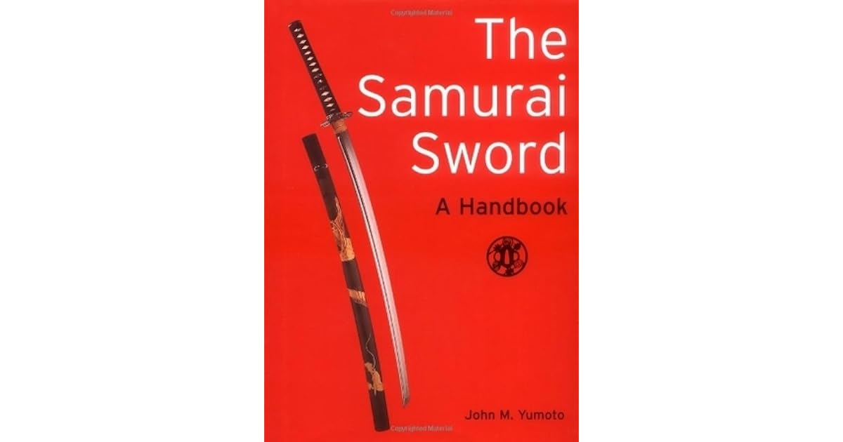 The Samurai Sword: A Handbook a Handbook by John M. Yumoto