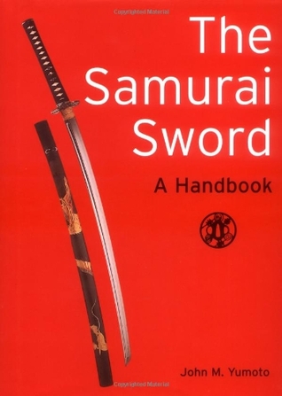 The Samurai Sword: A Handbook a Handbook by John M. Yumoto