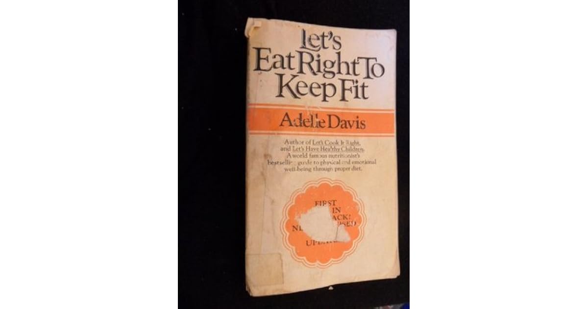 Let's Eat Right to Keep Fit, Revised and Updated by Adelle Davis