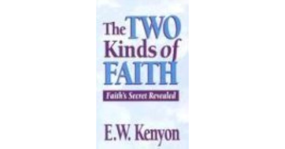 The Two Kinds of Faith by E.W. Kenyon