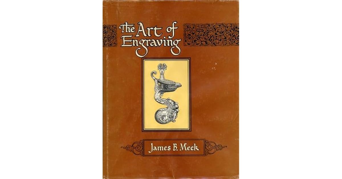 The Art of Engraving: A Book of Instructions by James B. Meek