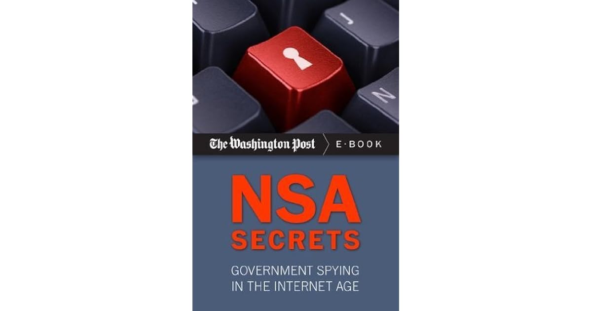 NSA Secrets: Government Spying in the Internet Age by The Washington Post