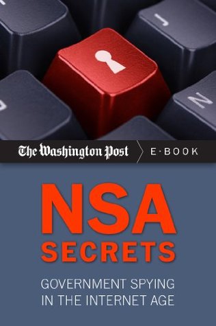 NSA Secrets: Government Spying in the Internet Age by The Washington Post