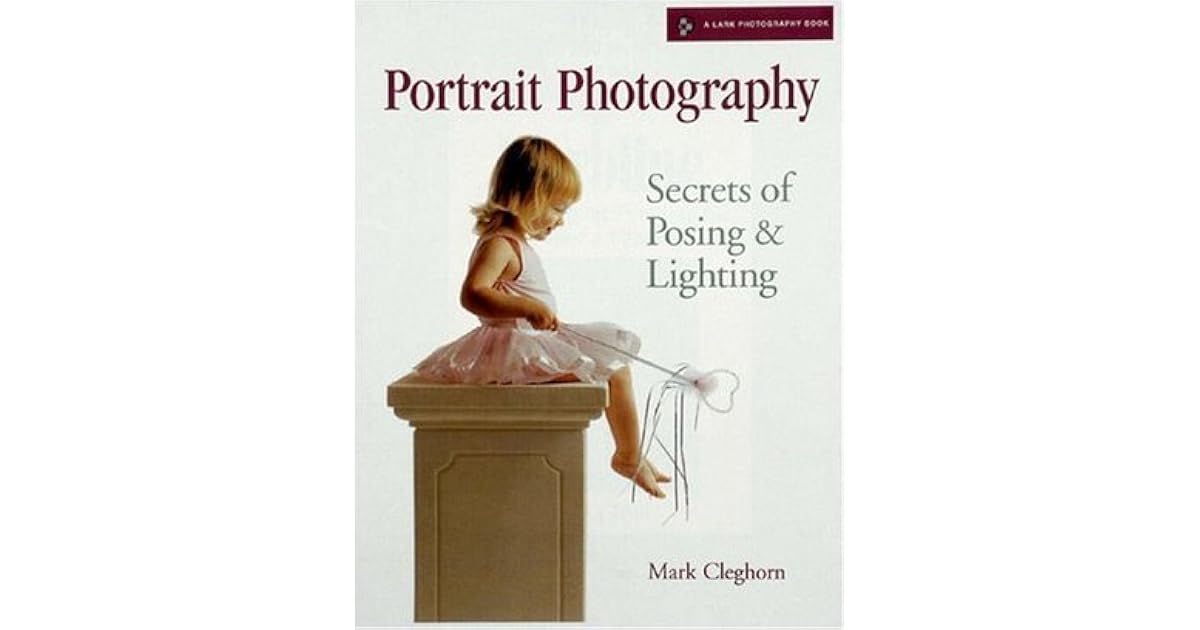 Portrait Photography: Secrets of Posing Lighting by Mark Cleghorn