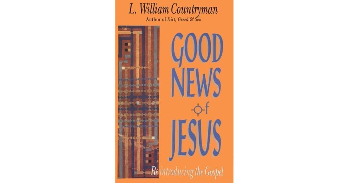 Good News of Jesus: Reintroducing the Gospel by L. William Countryman