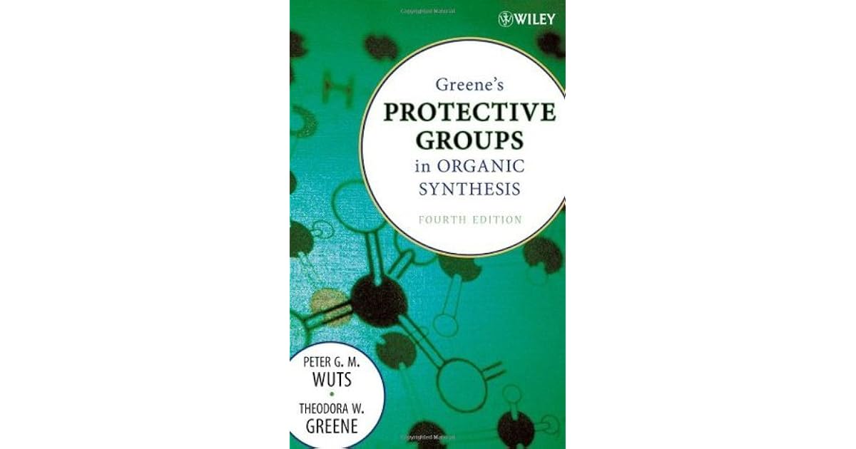 Greene's Protective Groups in Organic Synthesis by Peter G.M. Wuts
