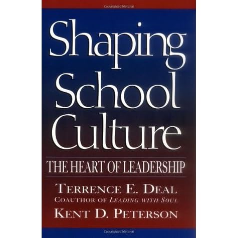 Shaping School Culture: The Heart of Leadership by Terrence E. Deal ...