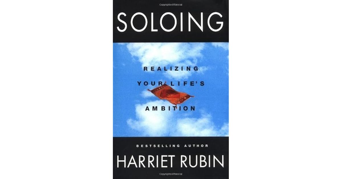 Soloing: Realizing Your Life's Ambition by Harriet Rubin