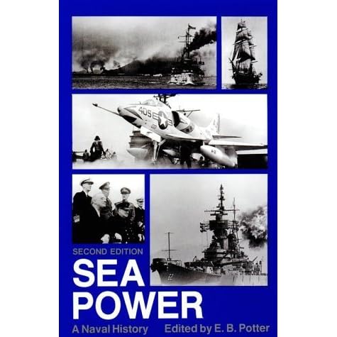 Sea Power: A Naval History by E.B. Potter — Reviews, Discussion ...