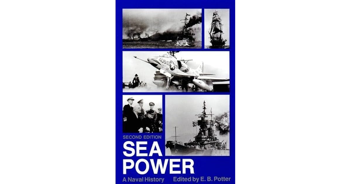 Sea Power: A Naval History by E.B. Potter
