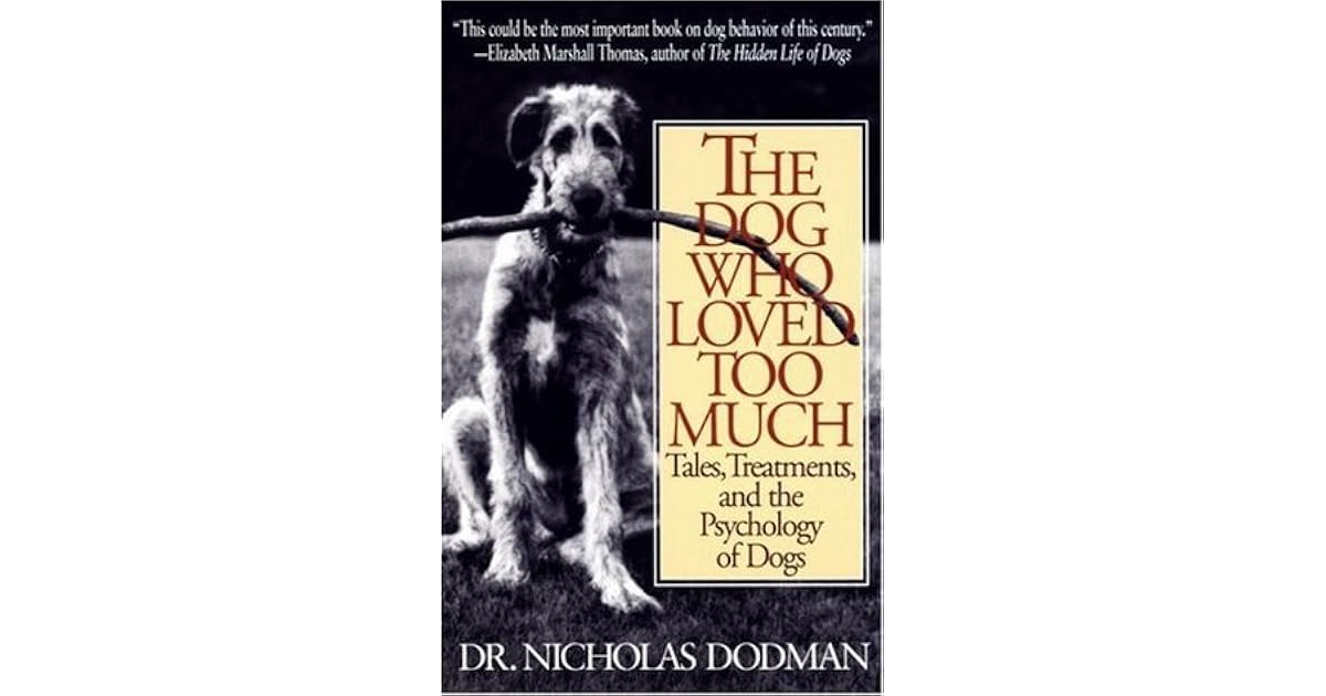 The Dog Who Loved Too Much: Tales, Treatments and the Psychology of ...