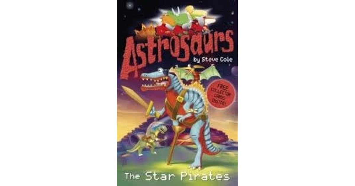 The Star Pirates (Astrosaurs, #10) by Steve Cole