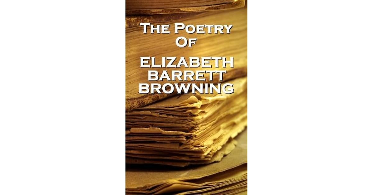 The Poetry of Elizabeth Barrett Browning by Elizabeth Barrett Browning