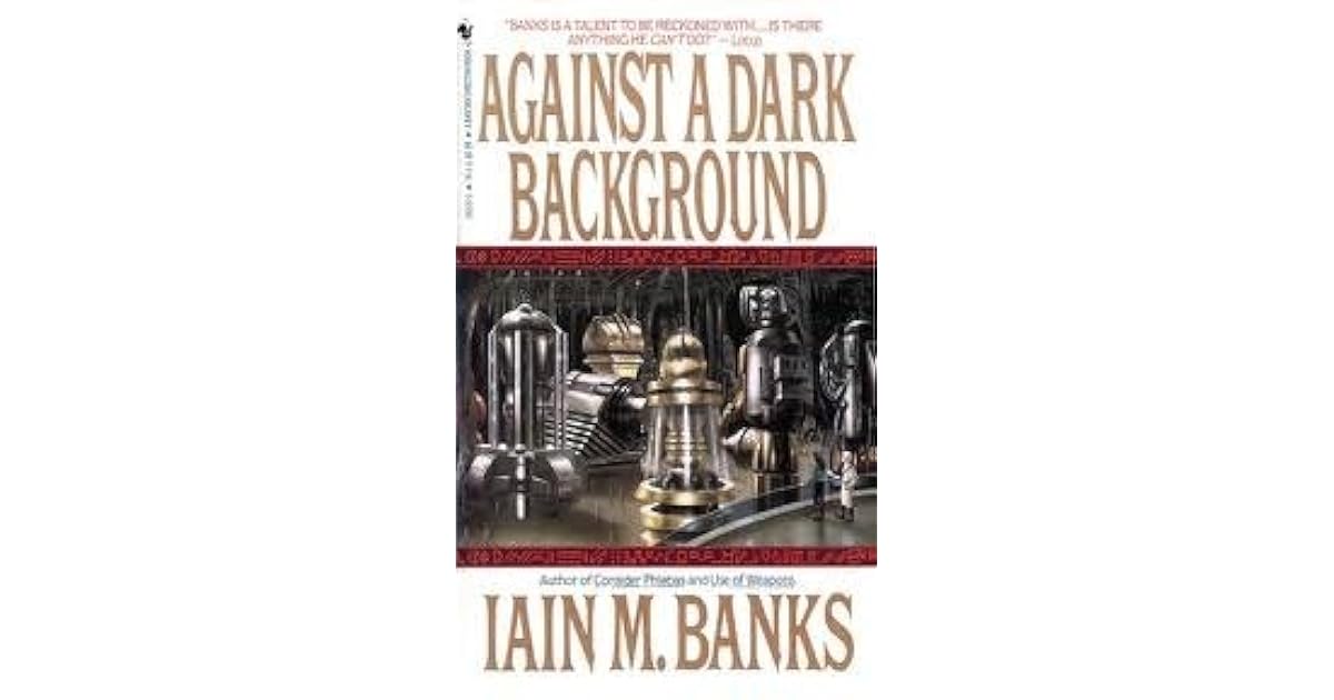Against a Dark Background by Iain M. Banks