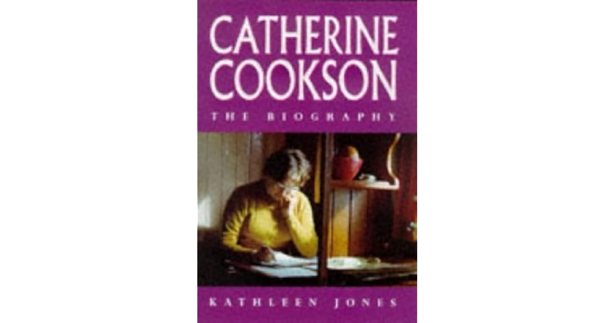 Catherine Cookson, the Biography by Kathleen Jones