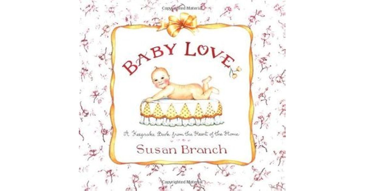 Baby Love: A Keepsake Book from the Heart of the Home by Susan Branch