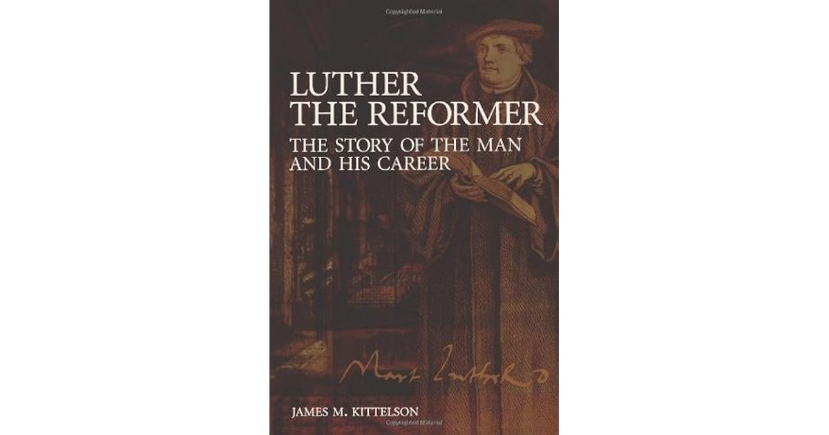 Luther the Reformer: The Story of the Man and His Career by James M ...