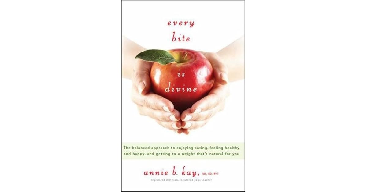 Every Bite Is Divine: The Balanced Approach to Enjoying Eating, Feeling ...