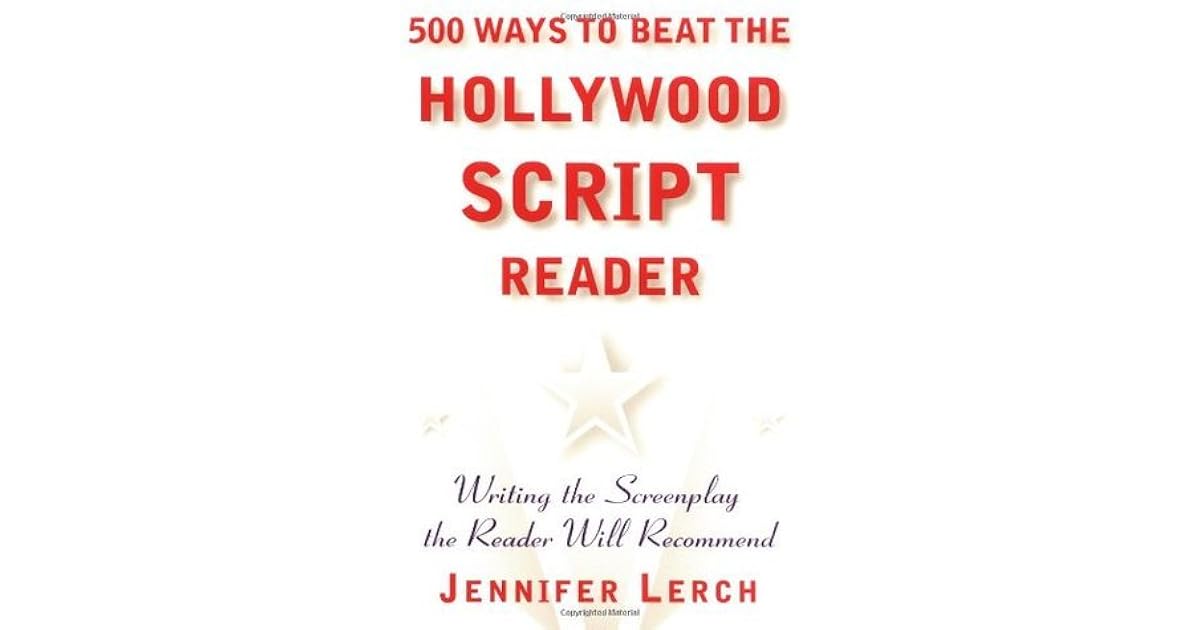 500 Ways to Beat the Hollywood Script Reader: Writing the Screenplay ...