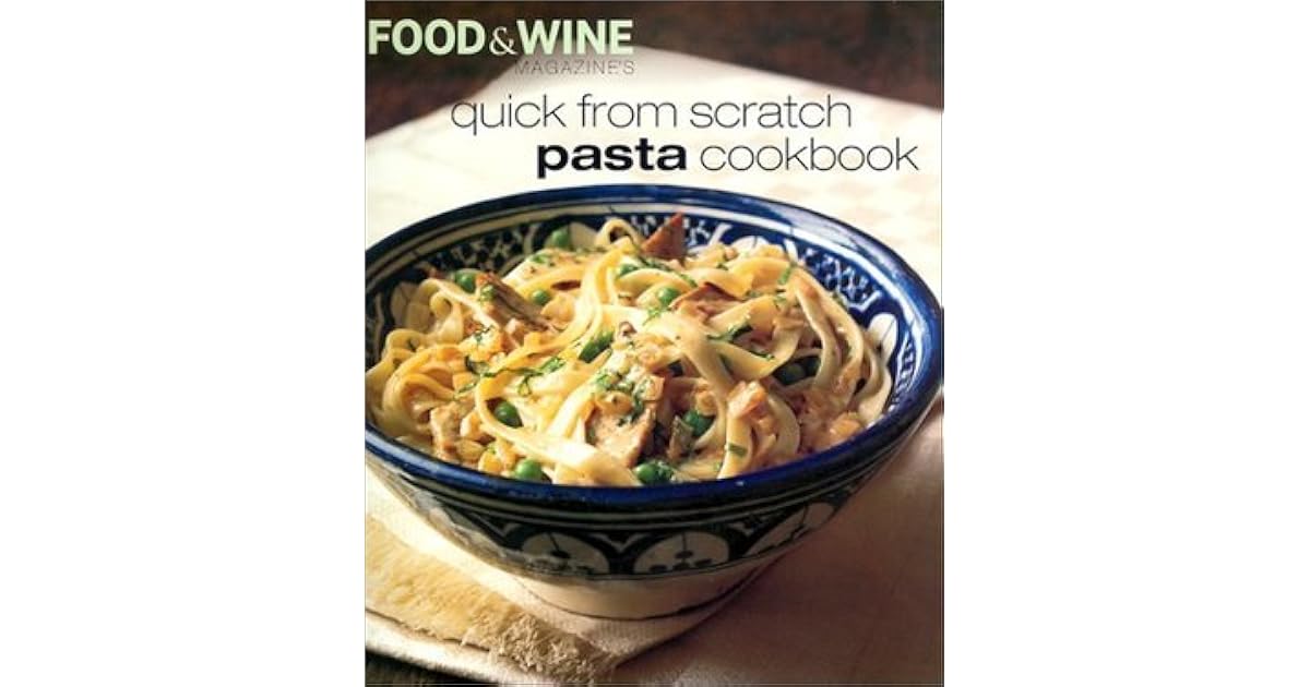 Quick from Scratch Pasta Cookbook by Food & Wine Magazine