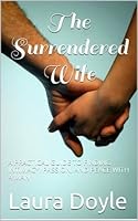 The Surrendered Wife: A Practical Guide To Finding Intimacy, Passion ...