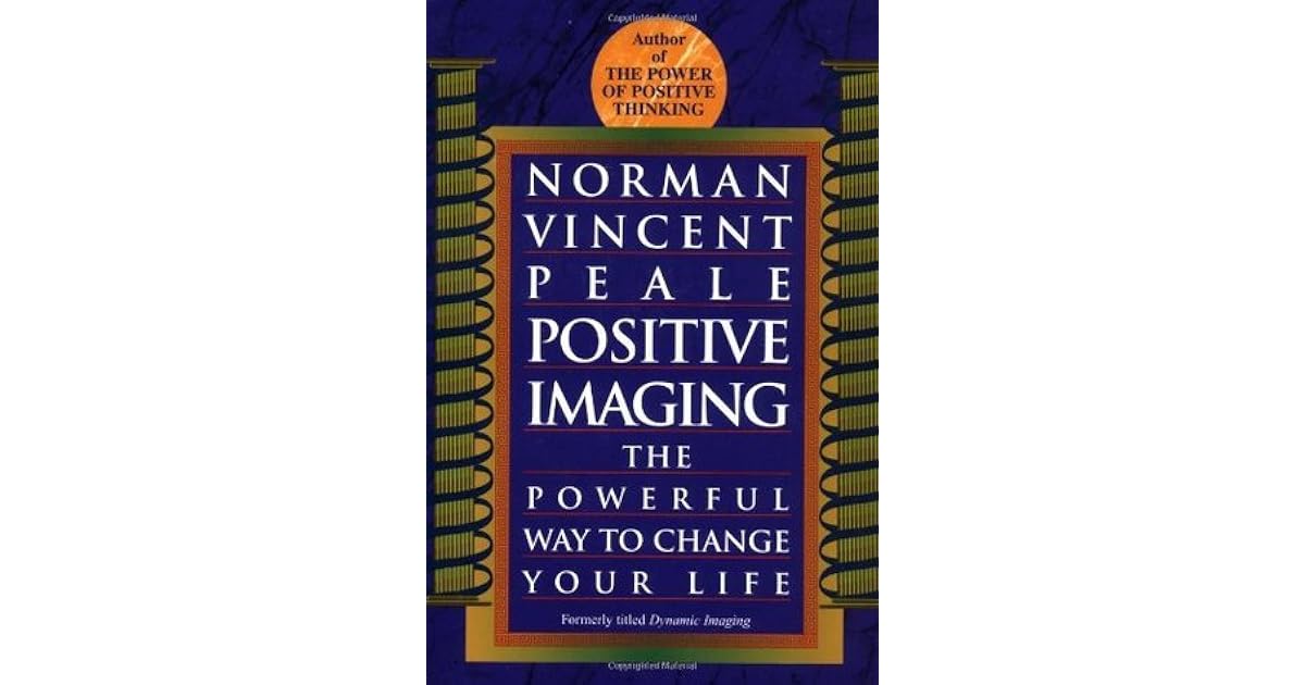 Positive Imaging: The Powerful Way to Change Your Life by Norman ...