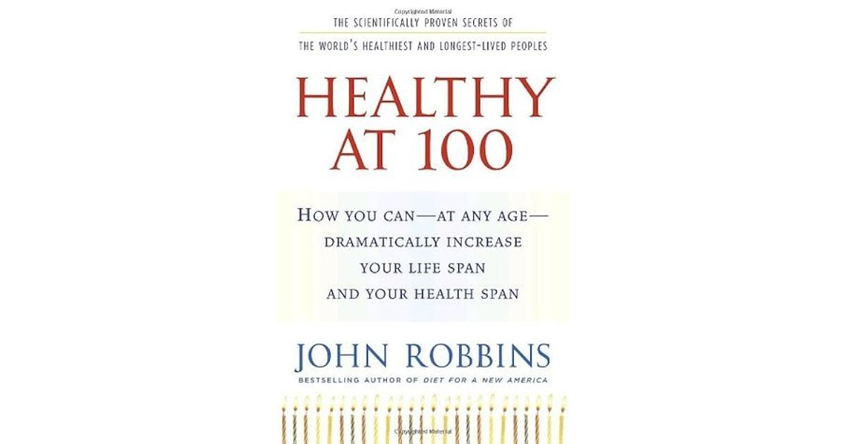 Healthy at 100: The Scientifically Proven Secrets of the World's ...