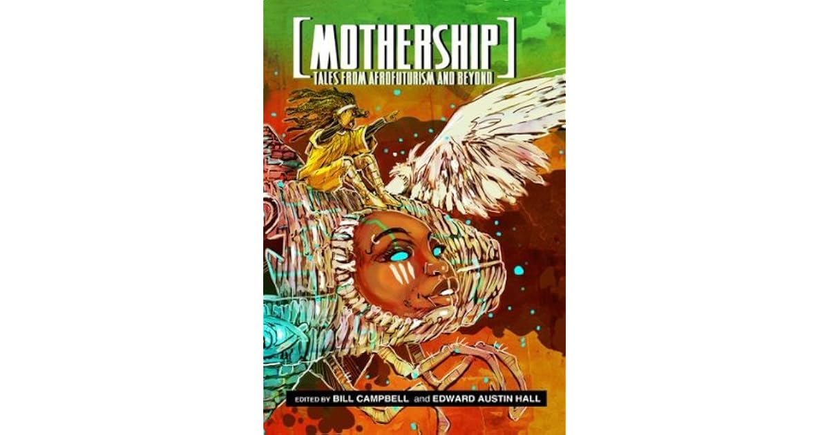 Mothership: Tales from Afrofuturism and Beyond by Bill Campbell