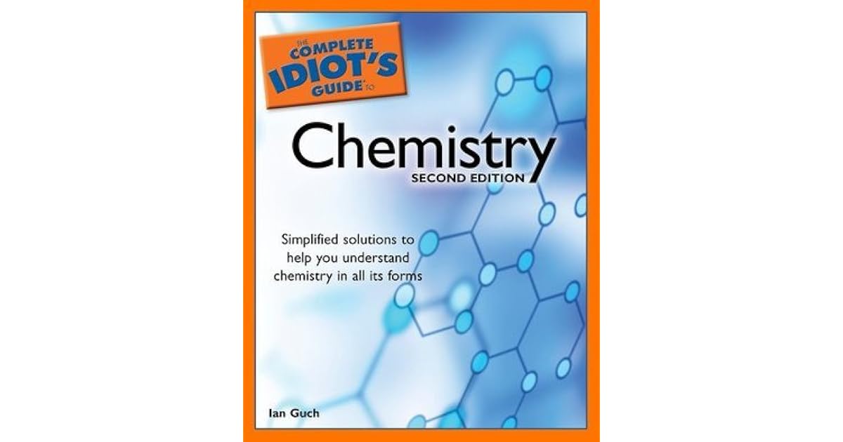 The Complete Idiot's Guide to Chemistry by Ian Guch