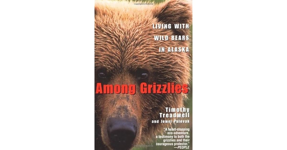 Among Grizzlies: Living with Wild Bears in Alaska by Timothy Treadwell