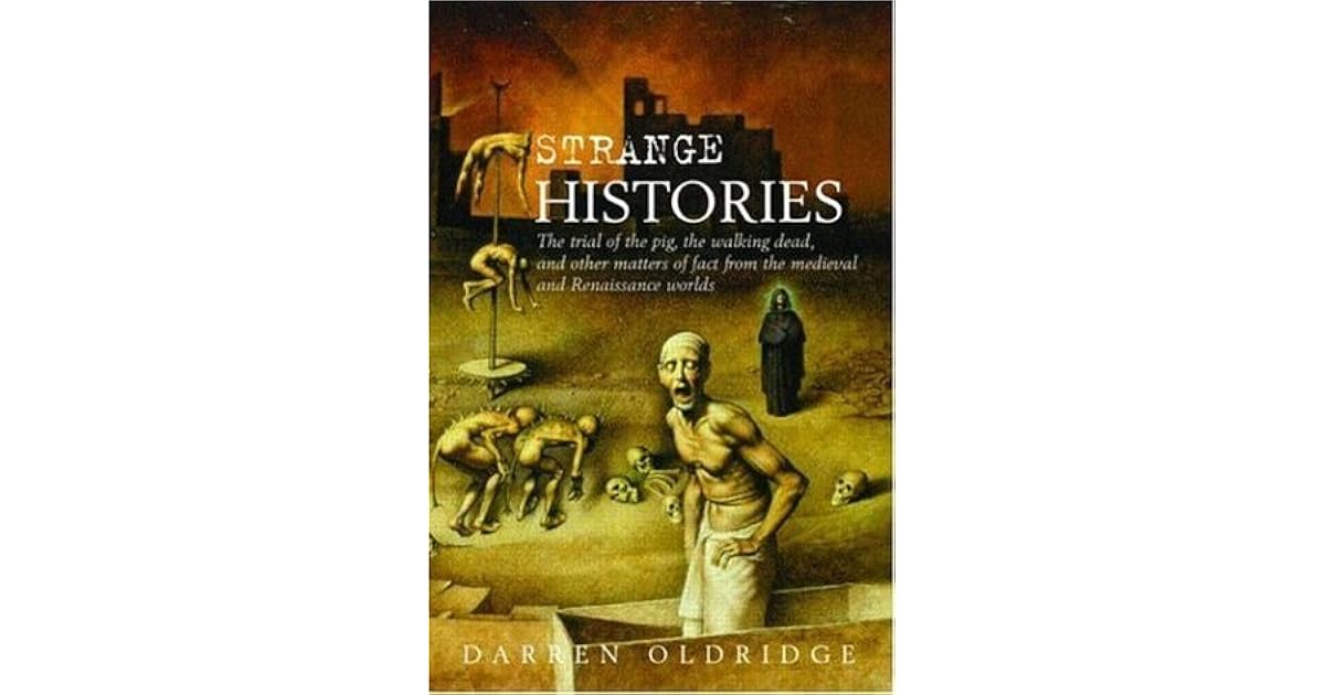 Strange Histories: The Trial of the Pig, the Walking Dead, and Other ...