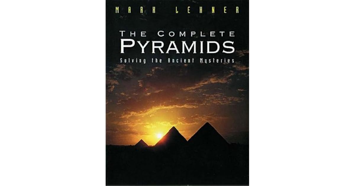 The Complete Pyramids: Solving the Ancient Mysteries by Mark Lehner