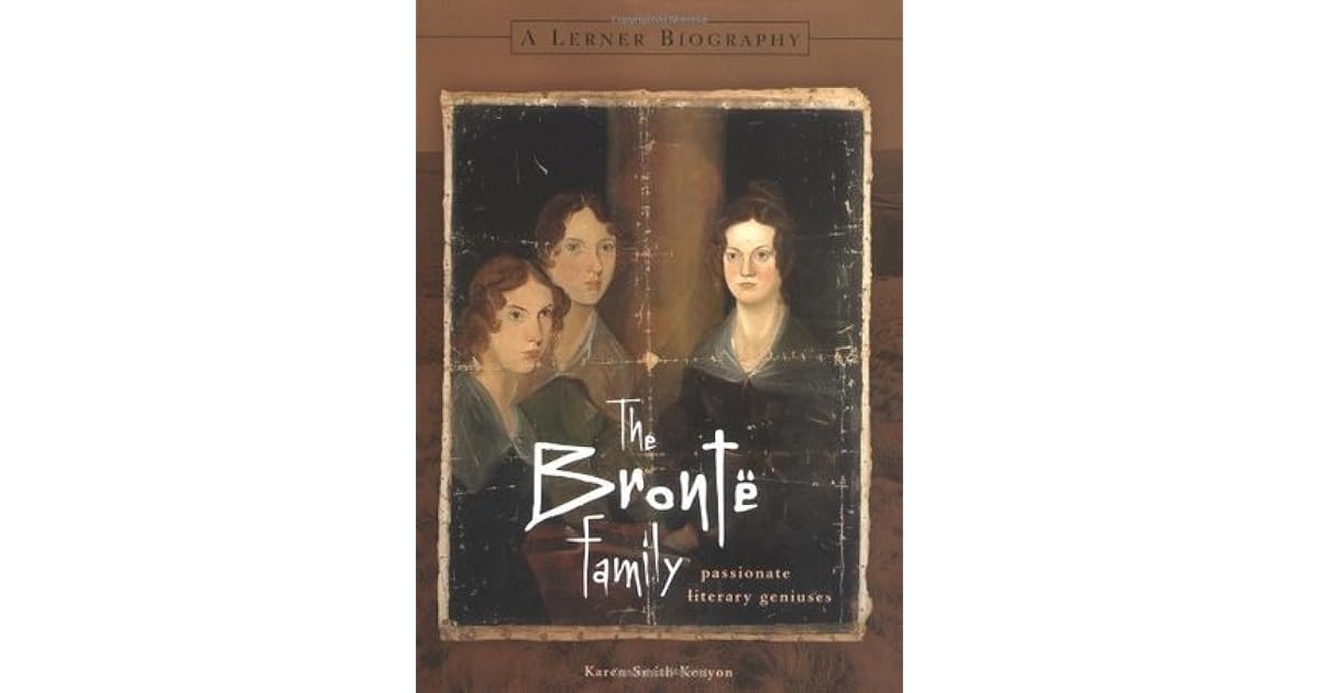 The Bronte Family: Passionate Literary Geniuses by Karen Smith Kenyon