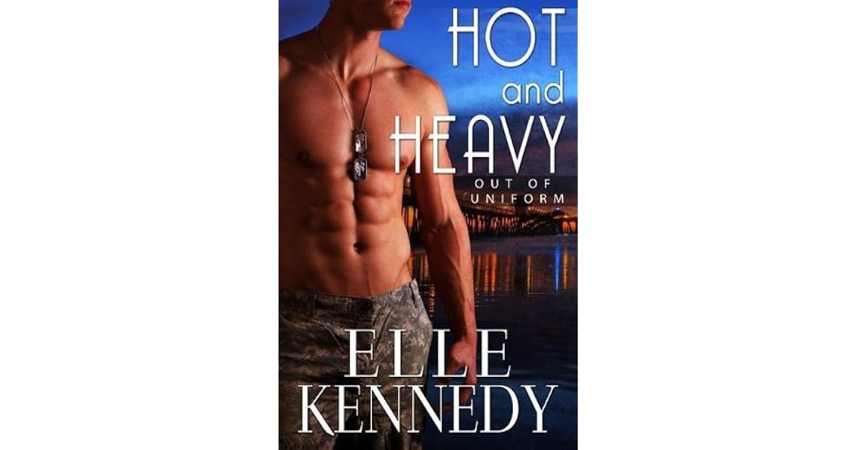 Hot and Heavy (Out of Uniform, #4-6) by Elle Kennedy