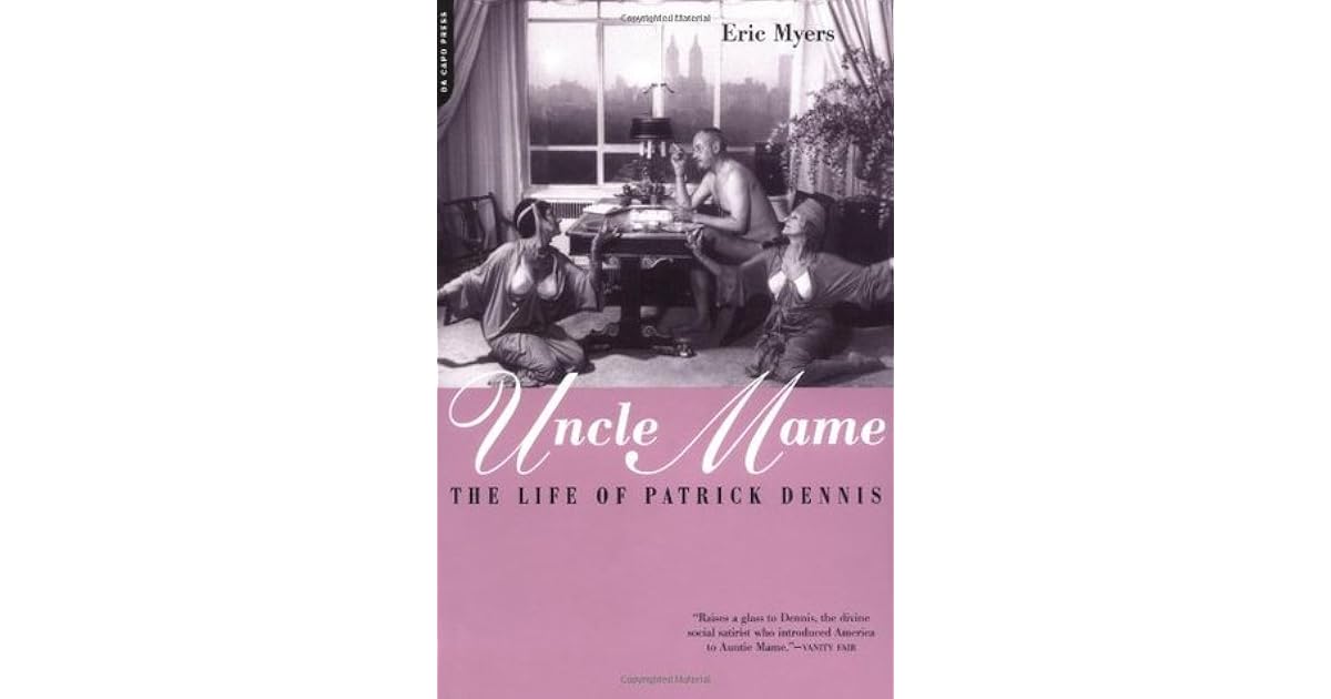 Uncle Mame: The Life Of Patrick Dennis by Eric Myers