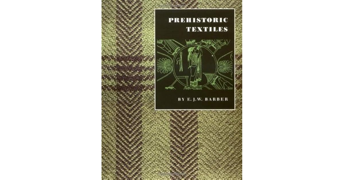 Prehistoric Textiles: The Development of Cloth in the Neolithic and ...