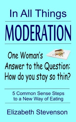 In All Things Moderation by Elizabeth Stevenson