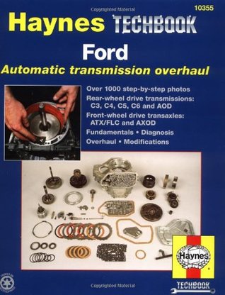 Ford Automatic Transmission Overhaul: Models Covered: C3, C4, C5, C6 ...