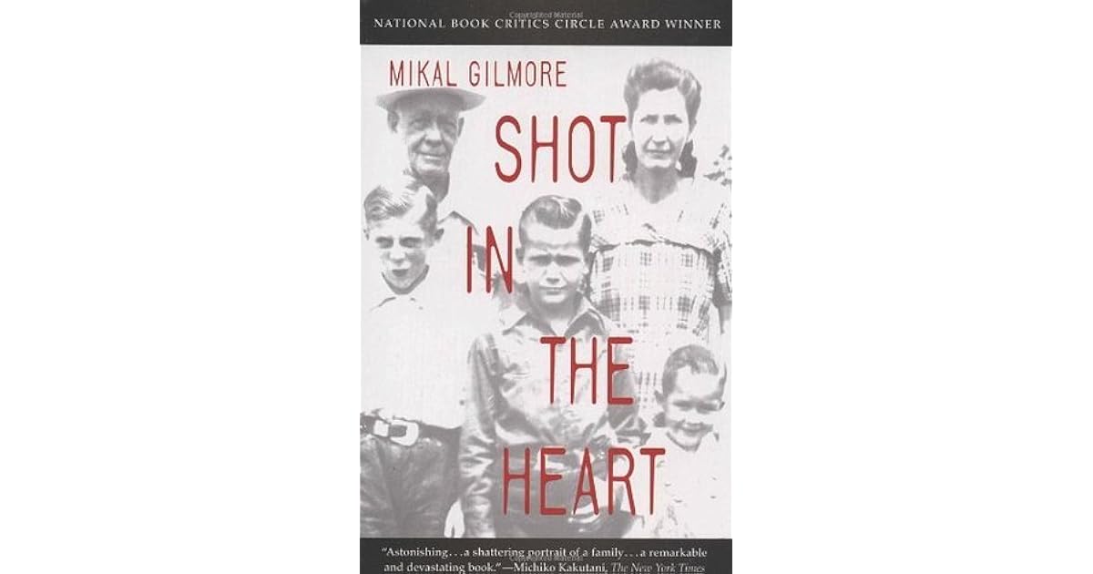 Shot in the Heart by Mikal Gilmore
