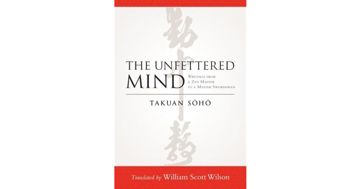 The Unfettered Mind: Writings from a Zen Master to a Master Swordsman ...