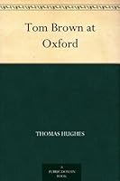 Tom Brown at Oxford by Thomas Hughes