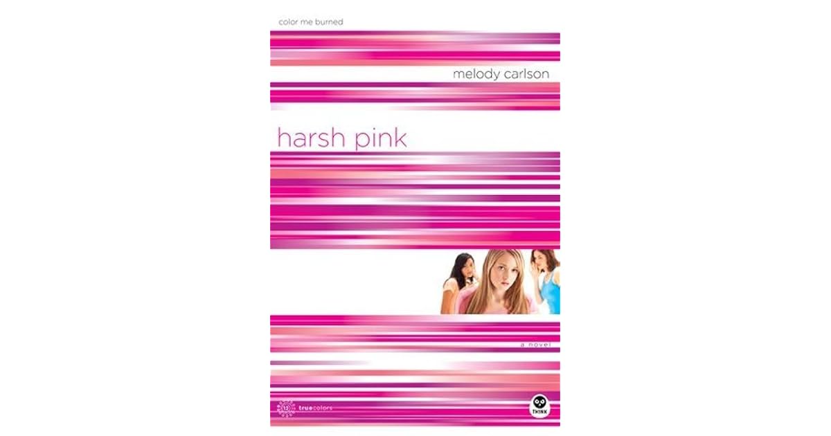 Harsh Pink: Color Me Burned (TrueColors, #12) by Melody Carlson