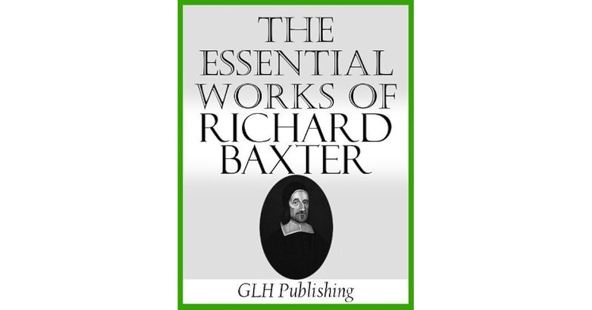 The Essential Works of Richard Baxter by Richard Baxter