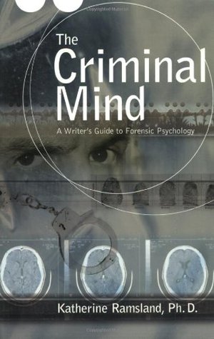 The Criminal Mind: A Writer's Guide to Forensic Psychology by Katherine ...